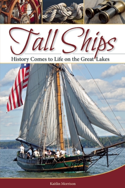 Tall Ships: History Comes to Life on the Great Lakes by Kaitlin ...