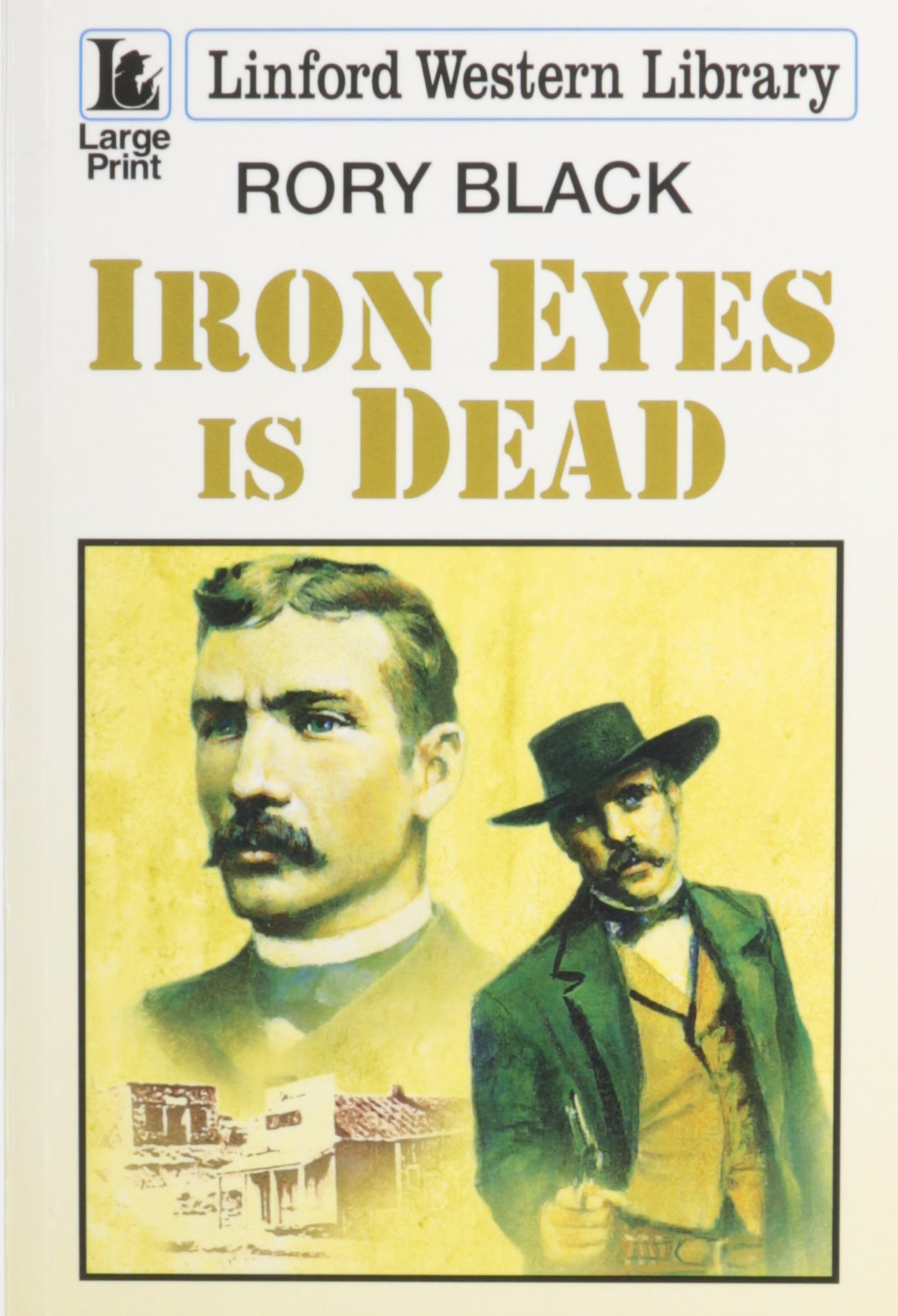 Iron Eyes Is Dead (Linford Western Library) by Rory Black | Goodreads