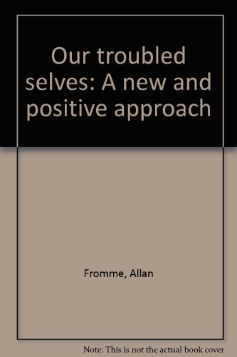 Our troubled selves: A new and positive approach by Allan Fromme ...