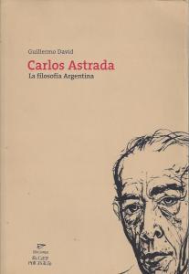 Carlos Astrada. La Filosofía Argentina by Guillermo David | Goodreads