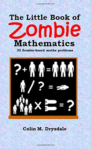 The Little Book Of Zombie Mathematics: 25 Zombie-based Maths Problems ...