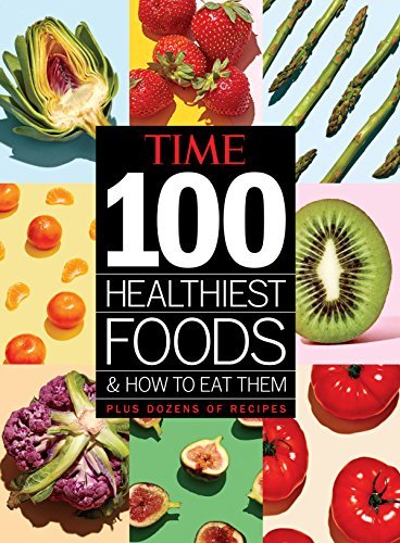 TIME 100 Healthiest Foods and How to Eat Them by Time Inc. | Goodreads