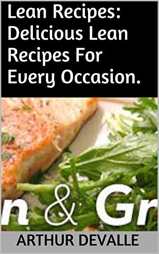 Lean Recipes: Delicious Lean Recipes For Every Occasion. by Arthur ...