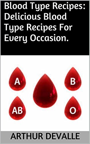 Blood Type Recipes: Delicious Blood Type Recipes For Every Occasion. by ...