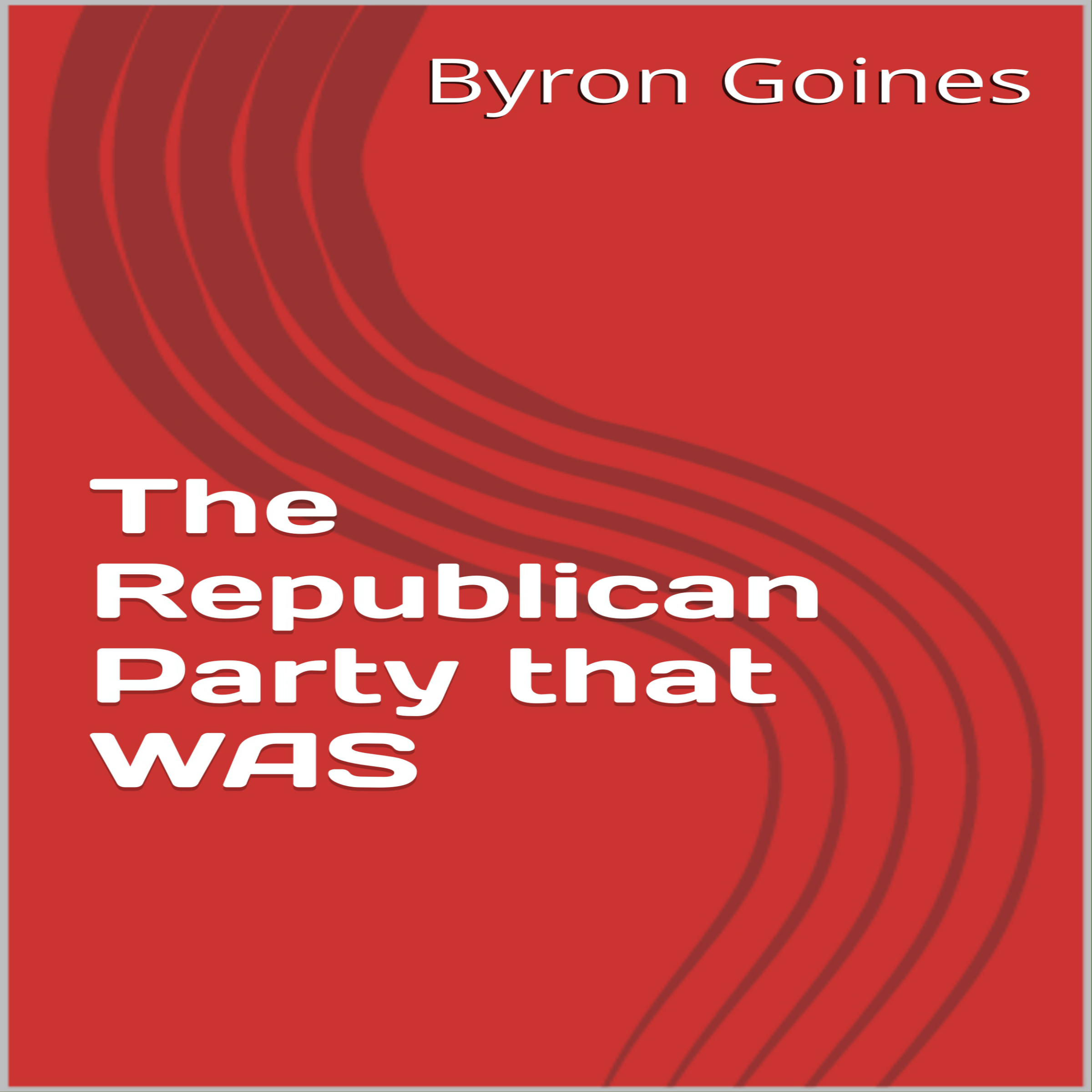 The Republican Party that WAS by Byron Goines | Goodreads