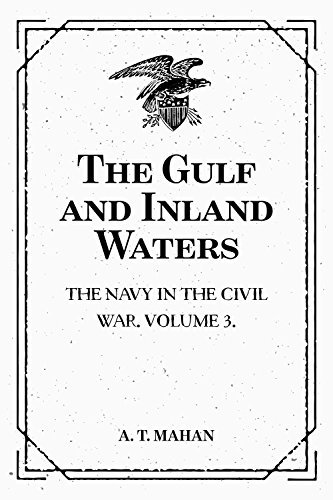 The Gulf and Inland Waters: The Navy in the Civil War. Volume 3. by ...