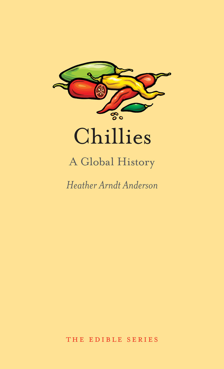 Chillies: A Global History (Edible) by Heather Arndt Anderson | Goodreads