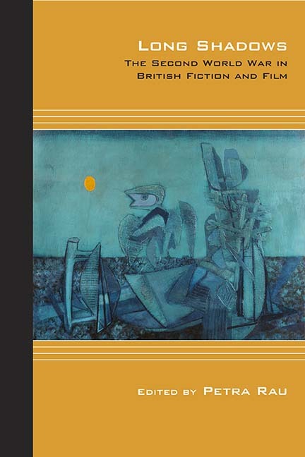 Long Shadows: The Second World War in British Fiction and Film by Petra ...