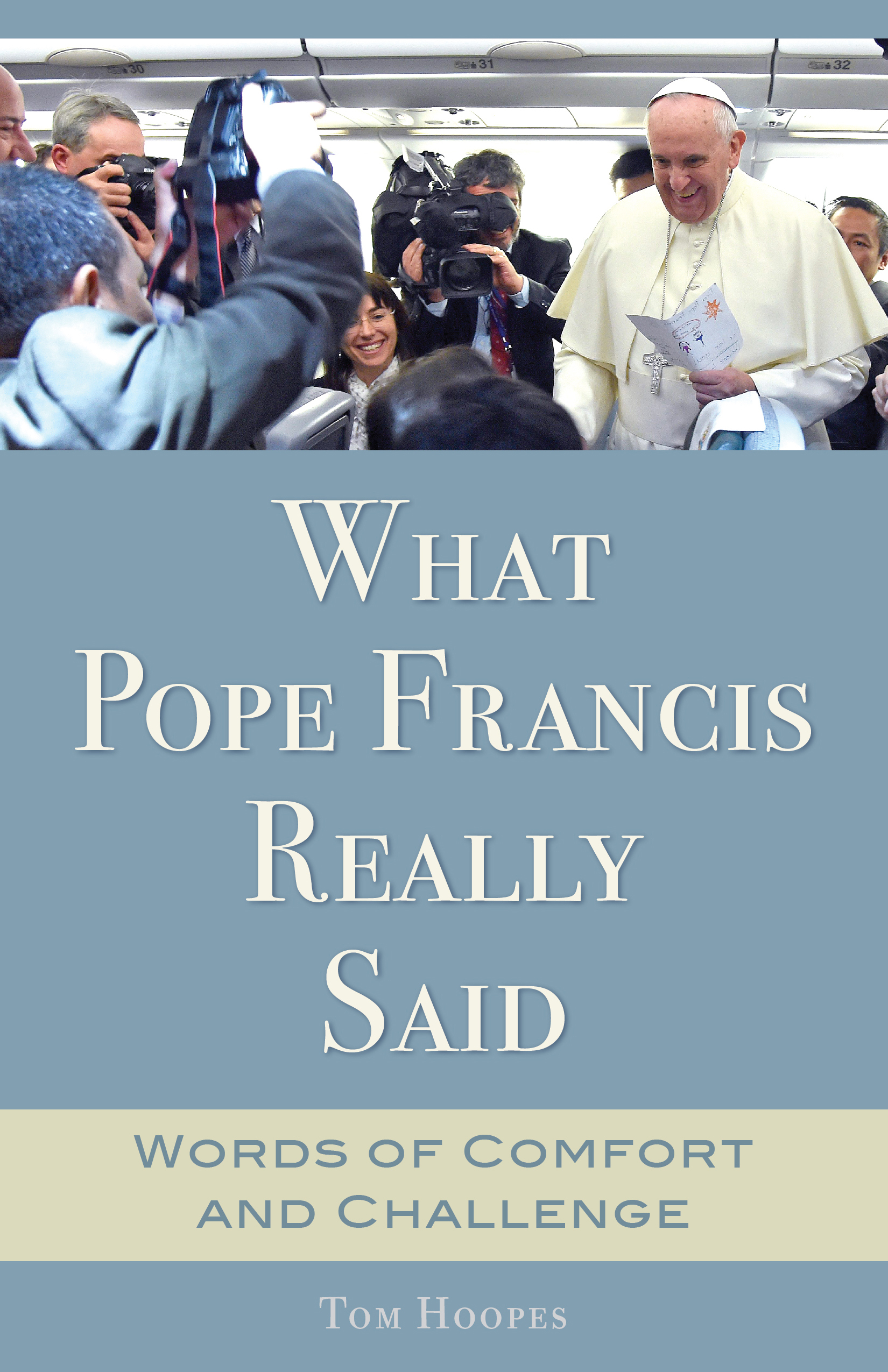 What Pope Francis Really Said: Words of Comfort and Challenge by Tom ...