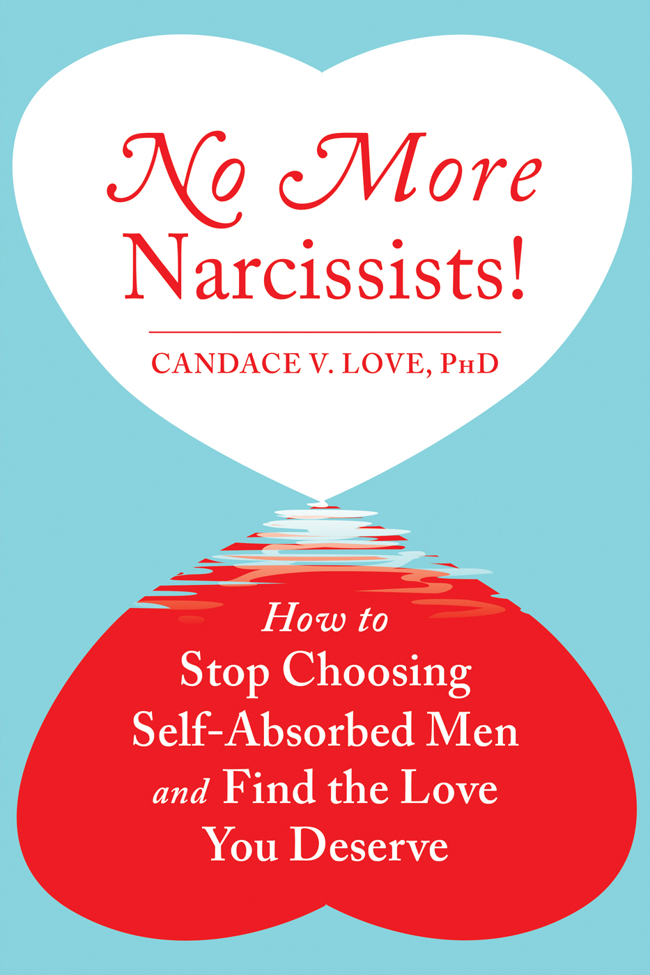 No More Narcissists! How to Stop Choosing Self-Absorbed Men and Find ...