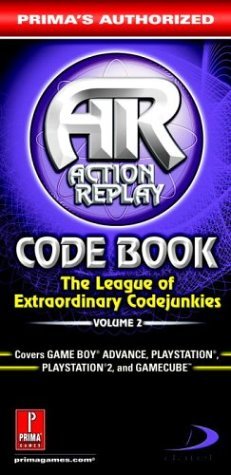 Prima's Authorized Action Replay Code Book: The League of Extraordinary Codejunkies Volume 2 by ...