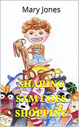 Sharing Sam Goes Shopping: Learn The Life Lesson About Sharing by Mary ...