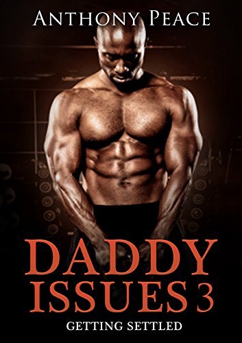Daddy Issues 3: Getting Settled by Anthony Peace | Goodreads