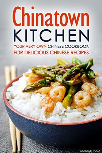 Chinatown Kitchen: Your Very Own Chinese Cookbook for Delicious Chinese ...