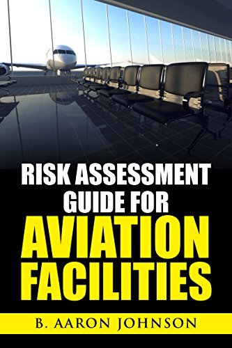 Risk Assessment Guide for Aviation Facilities by B. Aaron Johnson ...