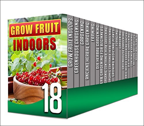 Grow Fruit Indoors: 18 in 1 Box Set - The Amazing Benefits Of Growing ...