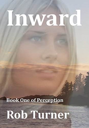 Inward: Book 1 of Perception by Rob Turner | Goodreads