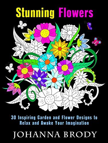 Stunning Flowers: 30 Inspiring Garden and Flower Designs to Relax and ...