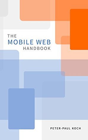 The Mobile Web Handbook by Peter-Paul Koch | Goodreads