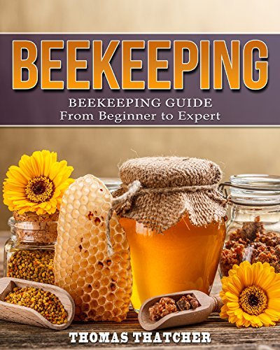 Beekeeping: Beekeeping Guide from Beginner to Expert by Thomas Thatcher ...