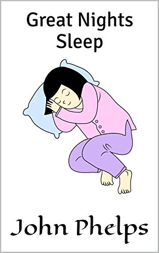 The Ultimate Guide to a Great Nights Sleep by John Phelps | Goodreads