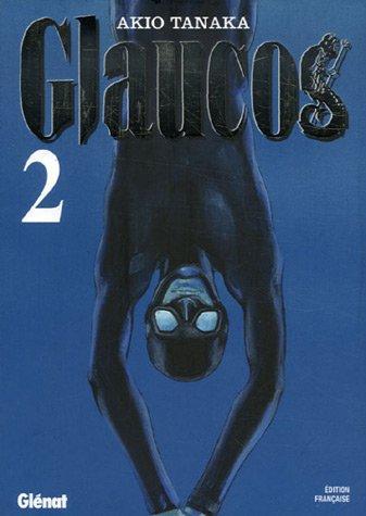 Glaucos - Tome 02 by Akio Tanaka | Goodreads