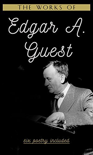 The Works Of Edgar A. Guest: by Edgar A. Guest | Goodreads