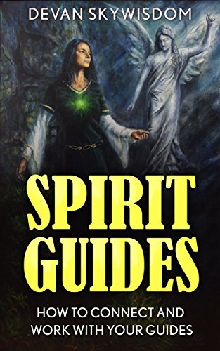 SPIRIT GUIDES: How To Connect And Work With Your Guides by Devan ...