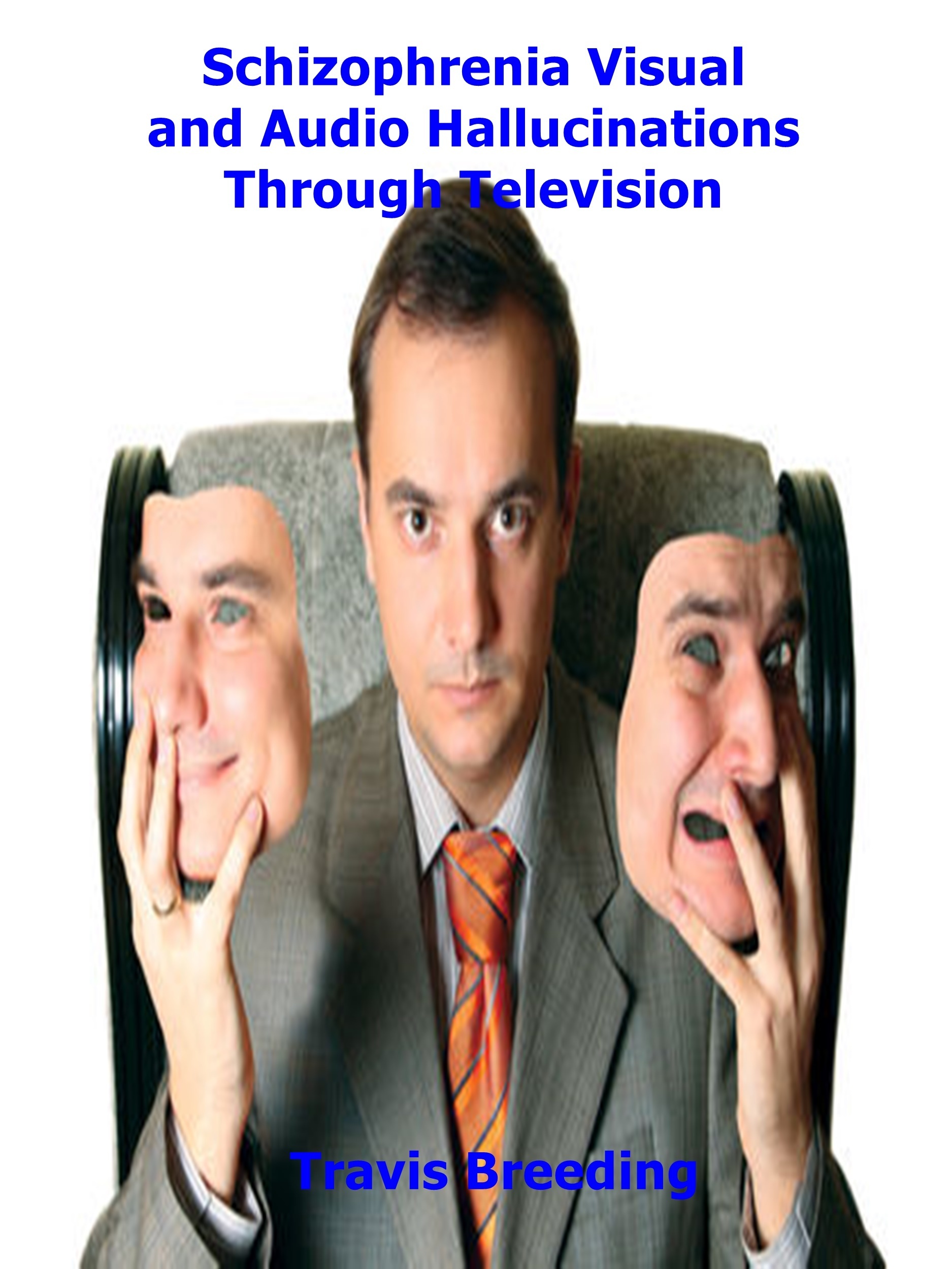 Schizophrenia Visual and Audio Hallucinations Through Television by ...