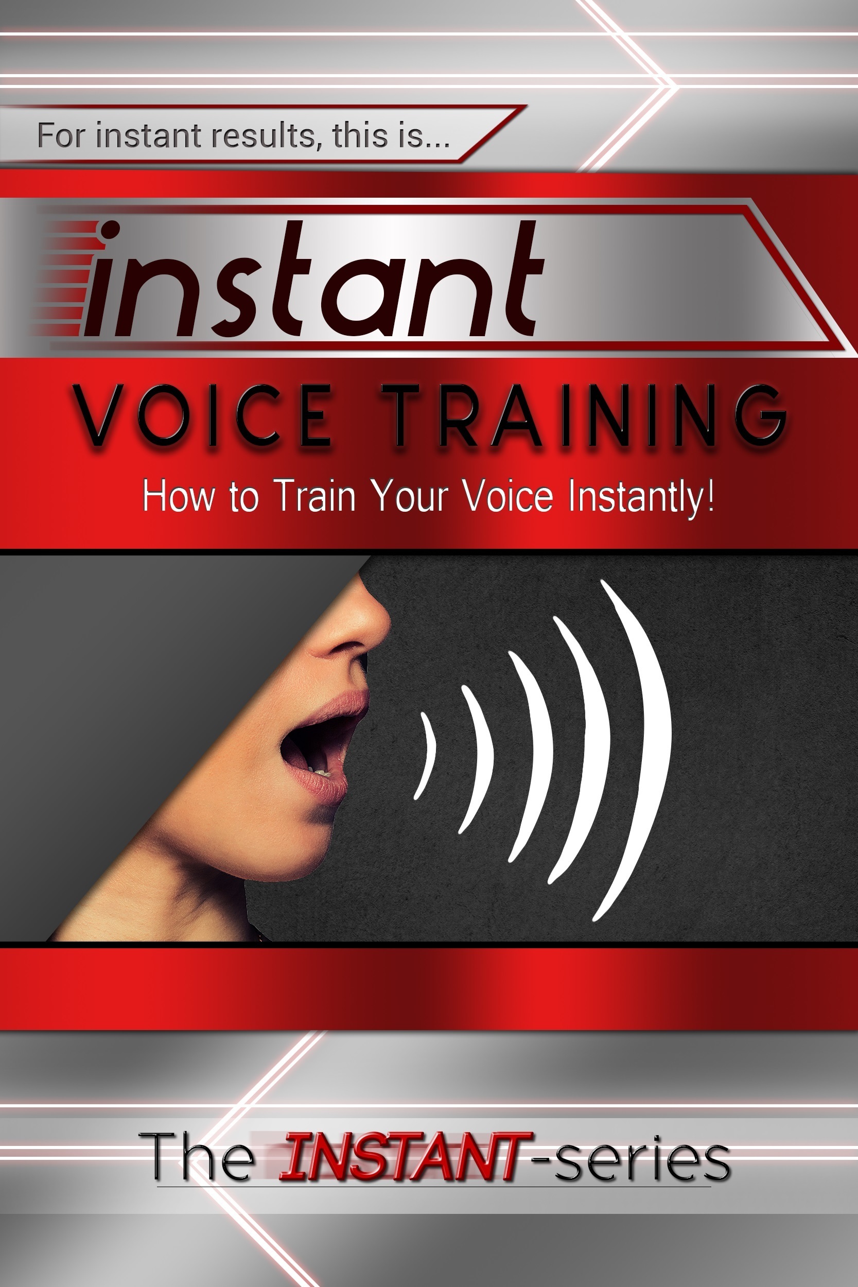 Instant Voice Training: How to Train Your Voice Instantly! by The ...