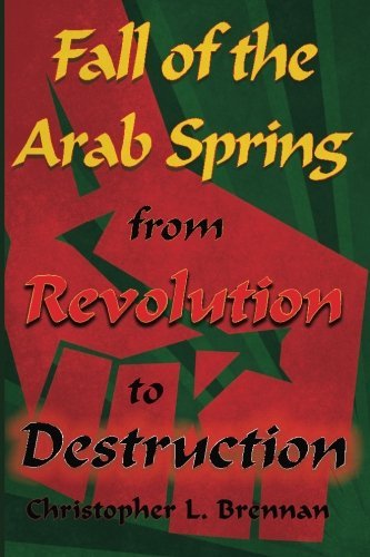 Fall of the Arab Spring: From Revolution to Destruction by Christopher ...