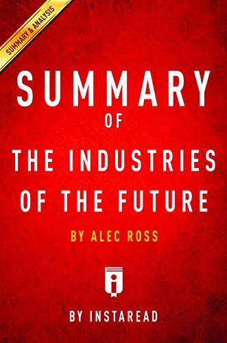 Summary of The Industries of the Future: by Alec Ross | Includes ...