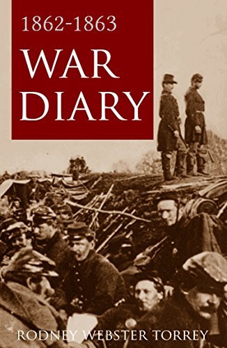 War Diary of Rodney Webster Torrey: 1862—1863 (Expanded, Annotated) by ...