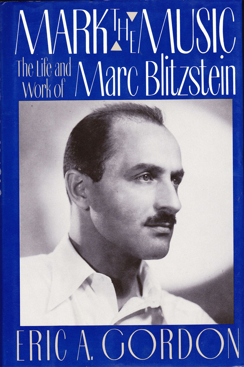 Mark the Music: The Life and Work of Marc Blitzstein by Eric A. Gordon ...
