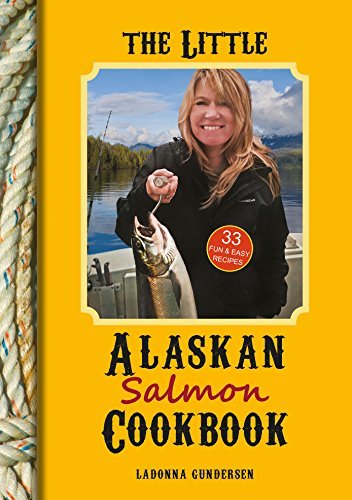 The Little Alaskan Salmon Cookbook by Ladonna Gunderson | Goodreads