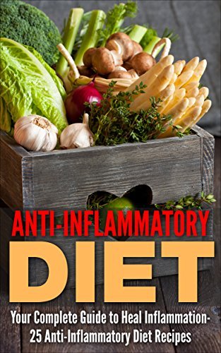 Anti Inflammatory Diet: Your Complete Guide to Heal Inflammation - 25 ...