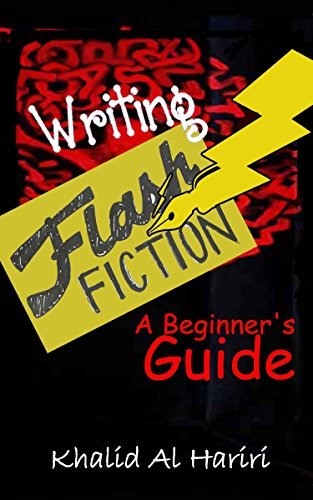 Writing Flash Fiction: A Beginner's Guide by Khalid Al Hariri | Goodreads