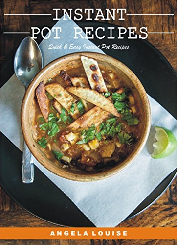 INSTANT POT RECIPES: Quick & Easy Instant Pot Recipes by Angela Louise ...