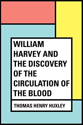 William Harvey and the Discovery of the Circulation of the Blood by ...