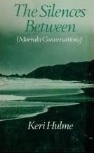 The Silences Between: (Moeraki Conversations) by Keri Hulme | Goodreads