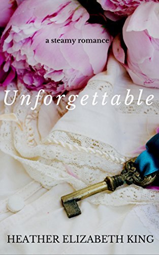 Unforgettable by Heather Elizabeth King | Goodreads