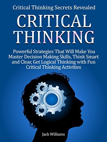Critical Thinking: Critical Thinking Secrets Revealed: 8 powerful ...