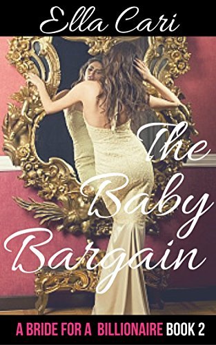 The Baby Bargain (A Bride for a Billionaire Book 2) by Ella Cari ...