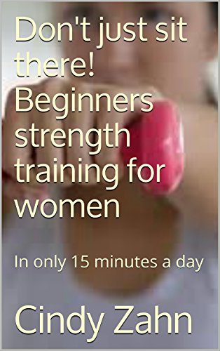 Don't just sit there! Beginners strength training for women: In only 15 ...