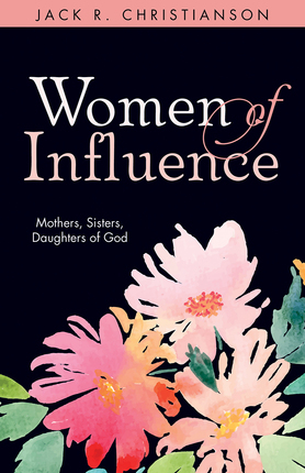 Women of Influence by Jack R. Christianson | Goodreads