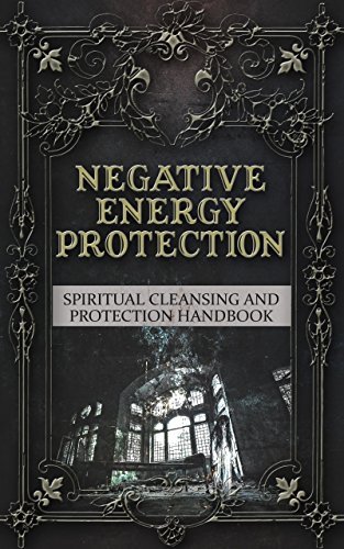 Negative Energy Protection: Spiritual Cleansing and Protection Handbook ...