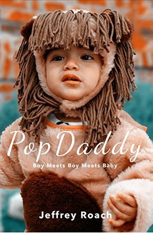 PopDaddy: Boy Meets Boy Meets Baby by Jeffrey Roach | Goodreads