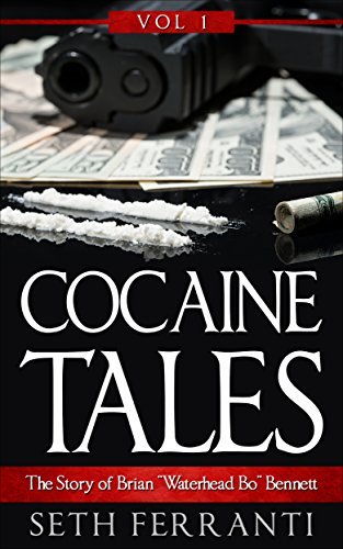 Cocaine Tales: Vol 1: The Story of Brian "Waterhead Bo" Bennett by Seth ...