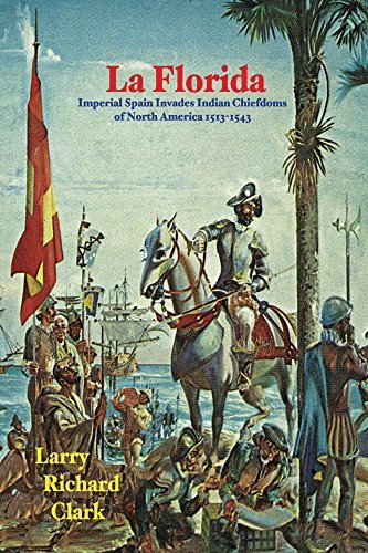 La Florida: Imperial Spain Invades Indian Chiefdoms of North America ...