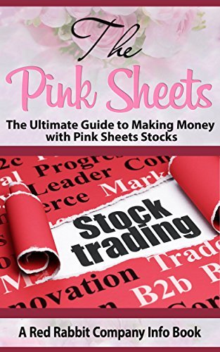 The Pink Sheets: The Ultimate Guide to Making Money with Pink Sheet ...